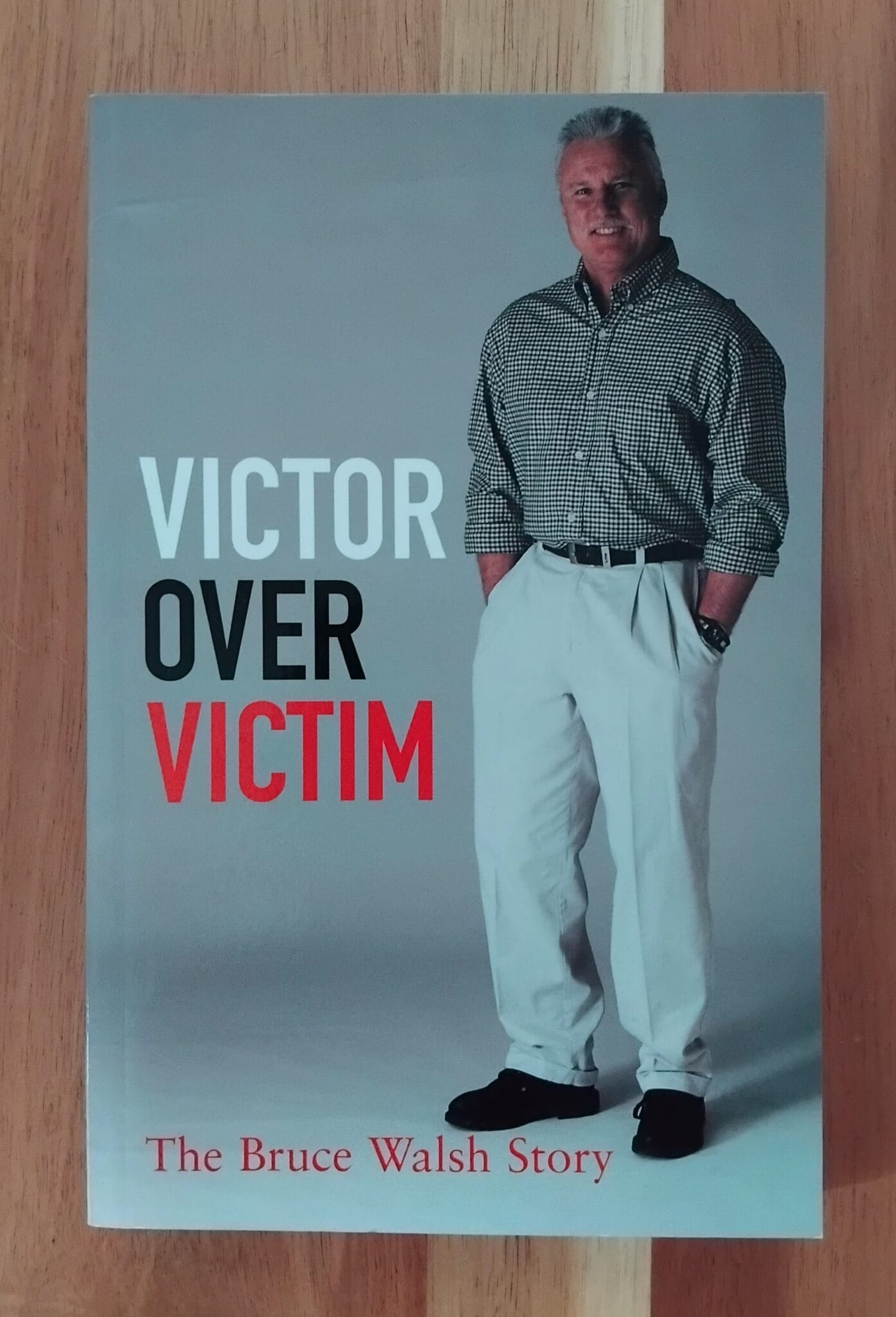 Victor Over Victim - The Bruce Walsh Story