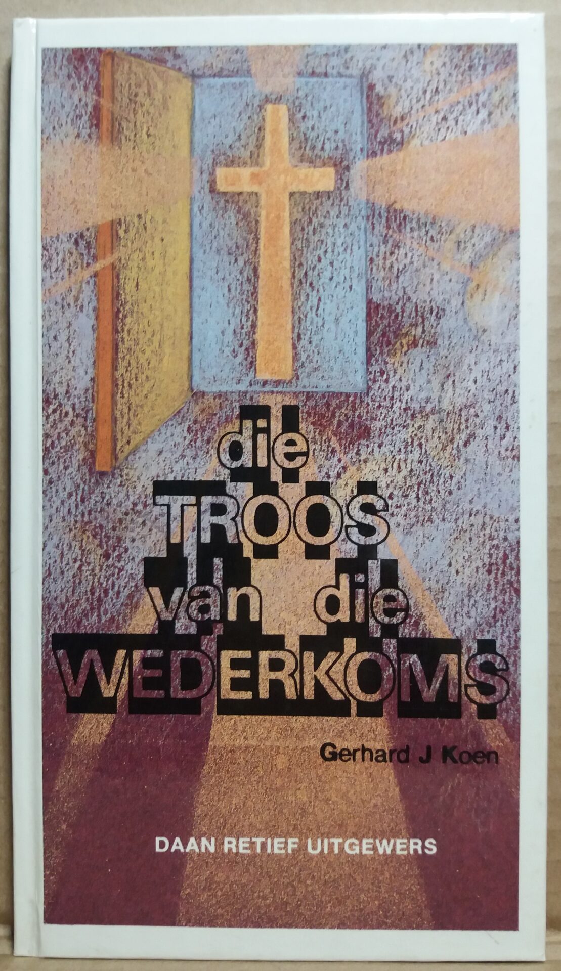 Die Troos Van Die Wederkoms - Gerhard J Koen