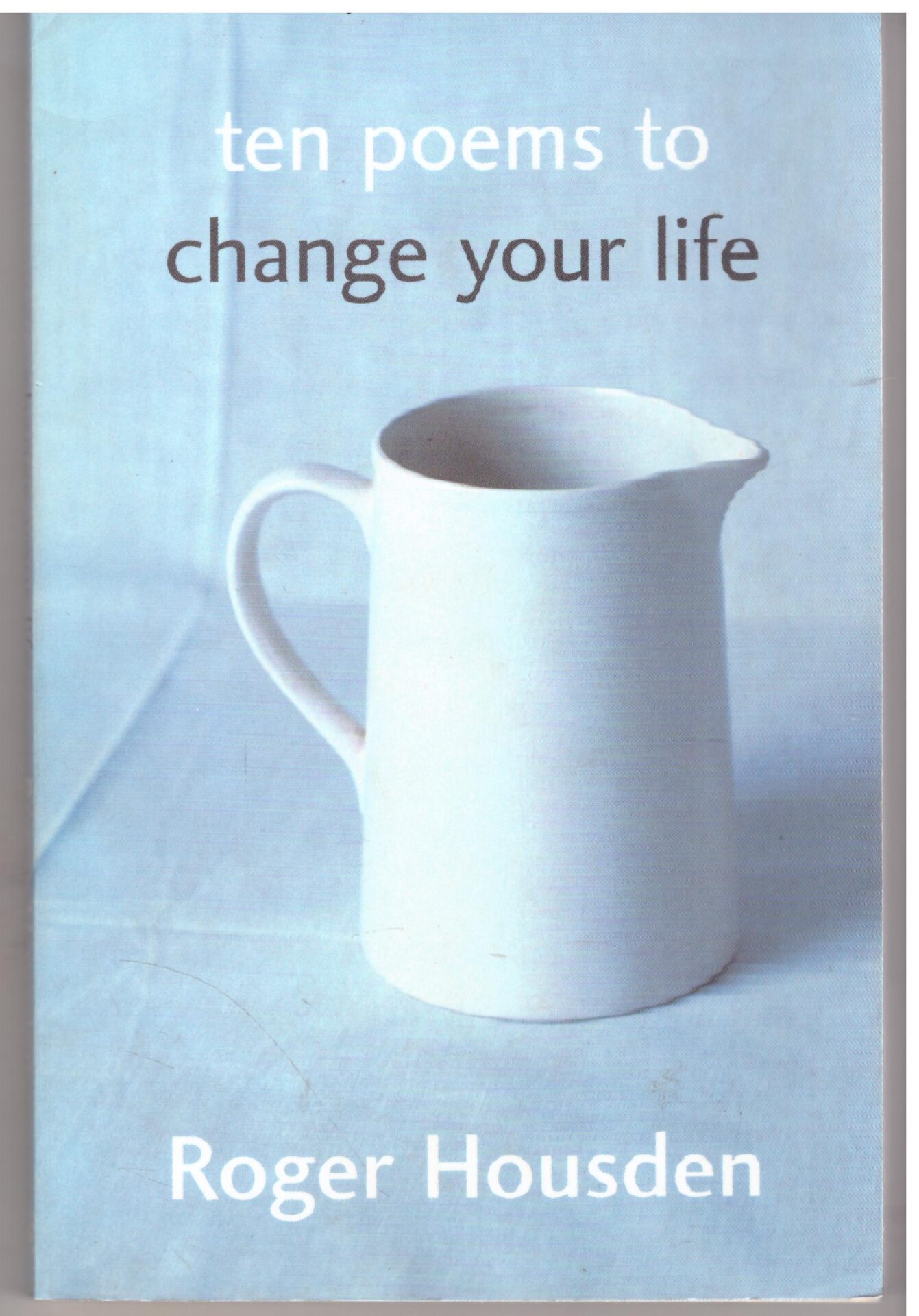 Ten Poems To Change Your Life - Roger Housden