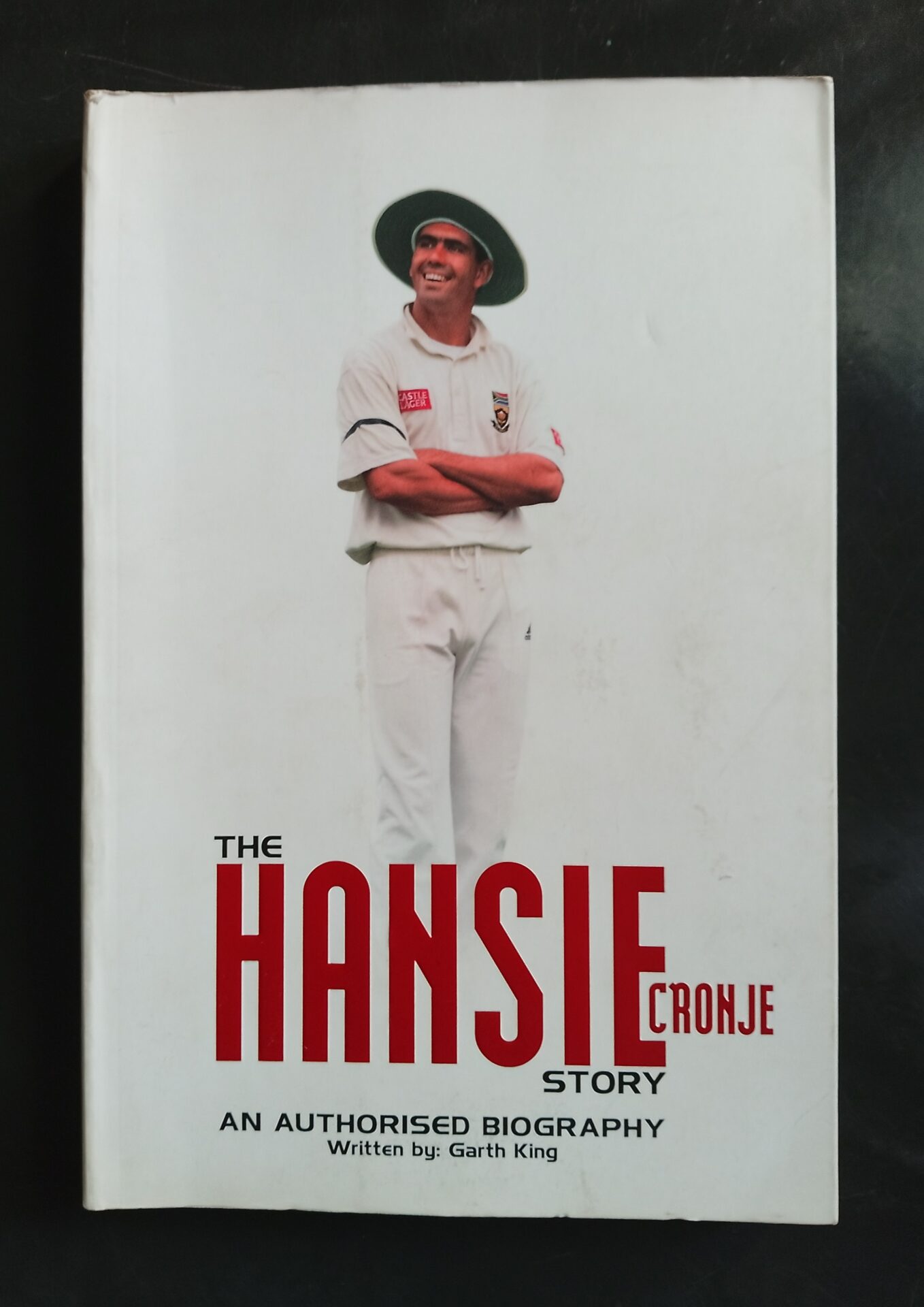 The Hansie Cronje Story: An Authorised Biography - Garth King