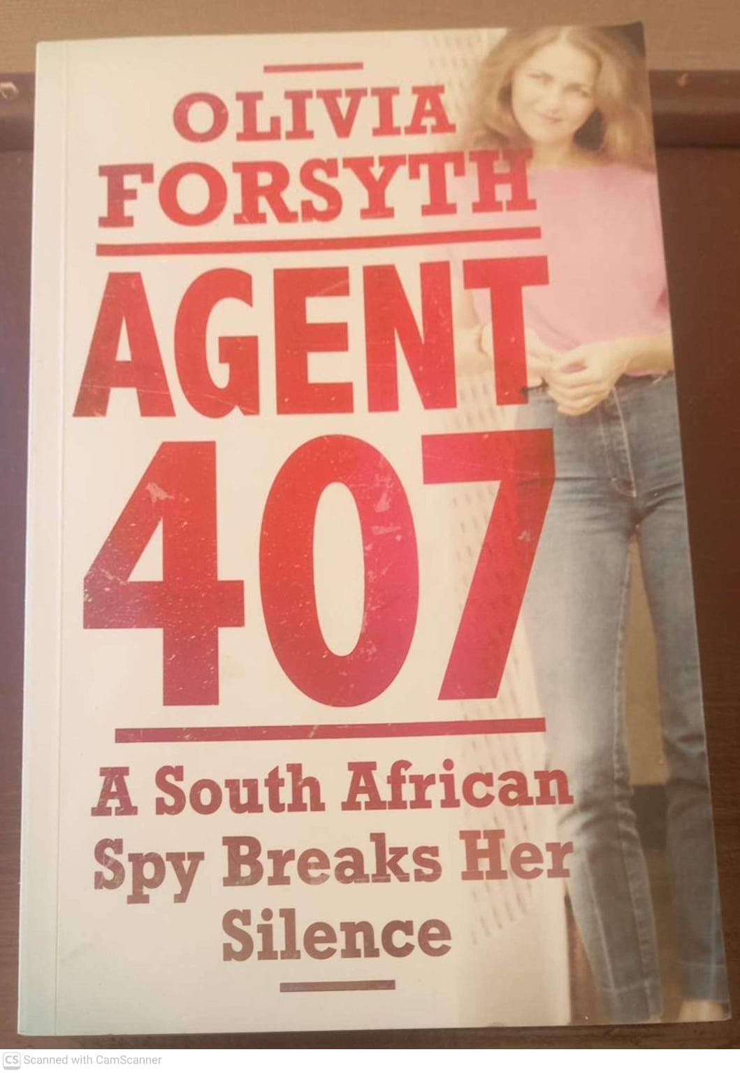 Agent 407: A South African Spy Breaks Her Silence -- Olivia Forsyth