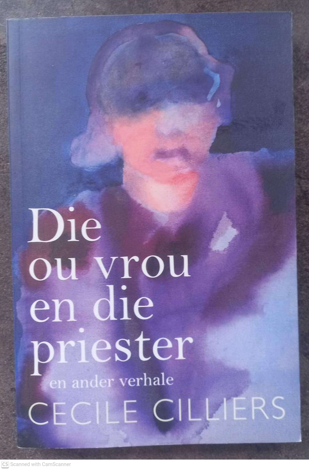 Die Ou Vrou En Die Priester En Ander Verhale -- Cecile Cilliers